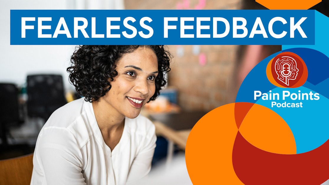 Can We Take the Fear Out of Feedback?